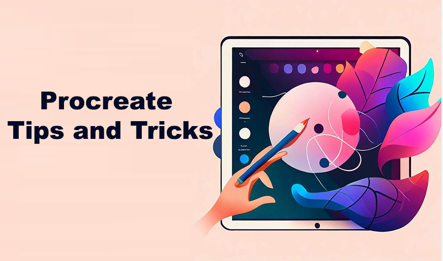 Procreate Tips and Tricks For Stunning Digital Artworks Procreate Tips and Tricks For Stunning Digital Artworks
